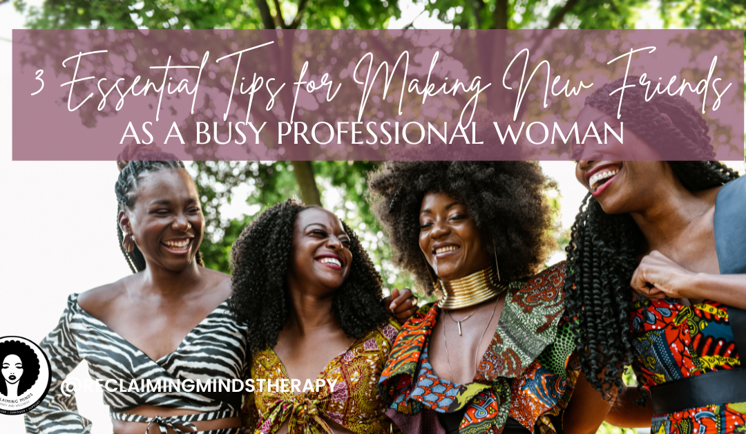 3 Essential Tips for Making New Friends as a Busy Professional Woman ...